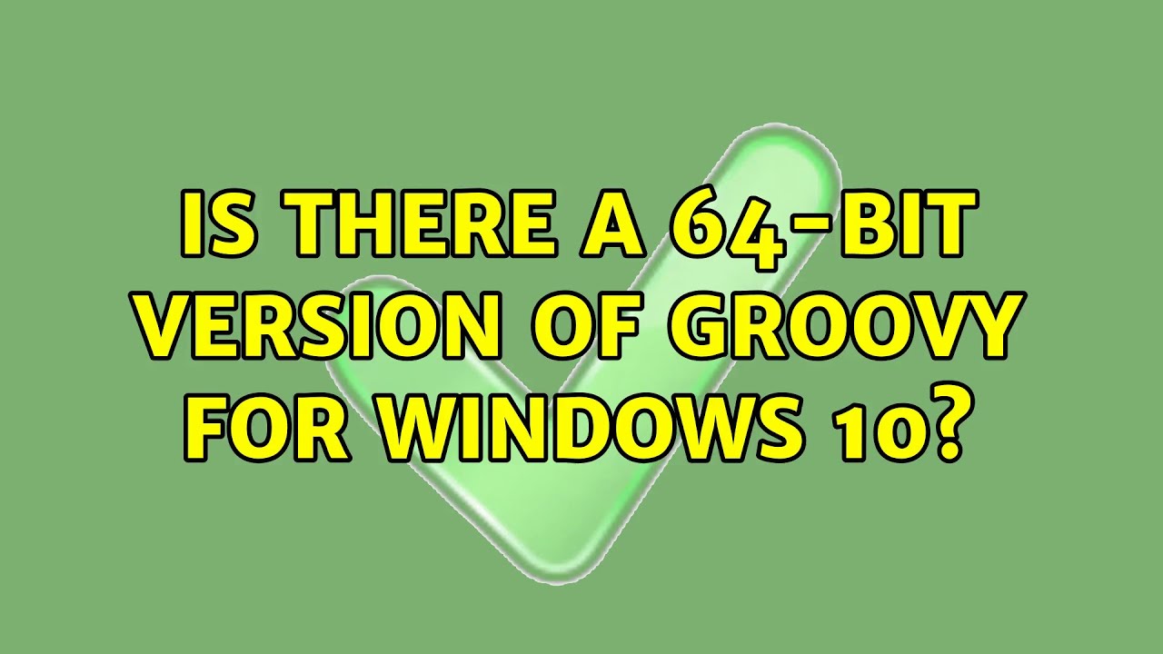 Is there a 64-bit version of Groovy for Windows 10? - YouTube