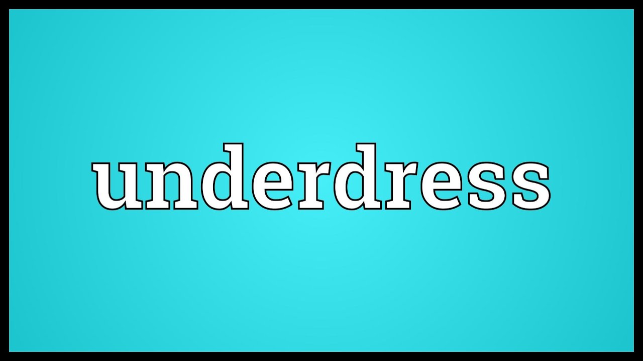 Underdress Meaning - YouTube