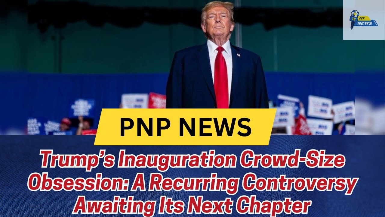 Trump’s Inauguration Crowd-Size Obsession: A Recurring Controversy ...