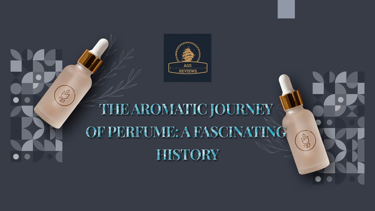 The Aromatic Journey of Perfume: A Fascinating History - YouTube