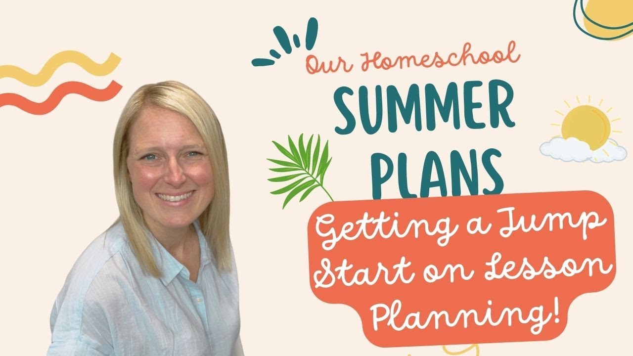 Homeschool Summer Plans | How I Get Started Lesson Planning ...