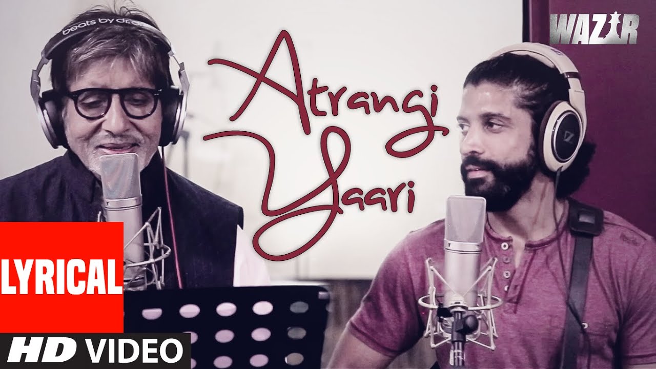Atrangi Yaari LYRICAL VIDEO Song | WAZIR | Amitabh Bachchan, Farhan Akhtar | T-Series - YouTube