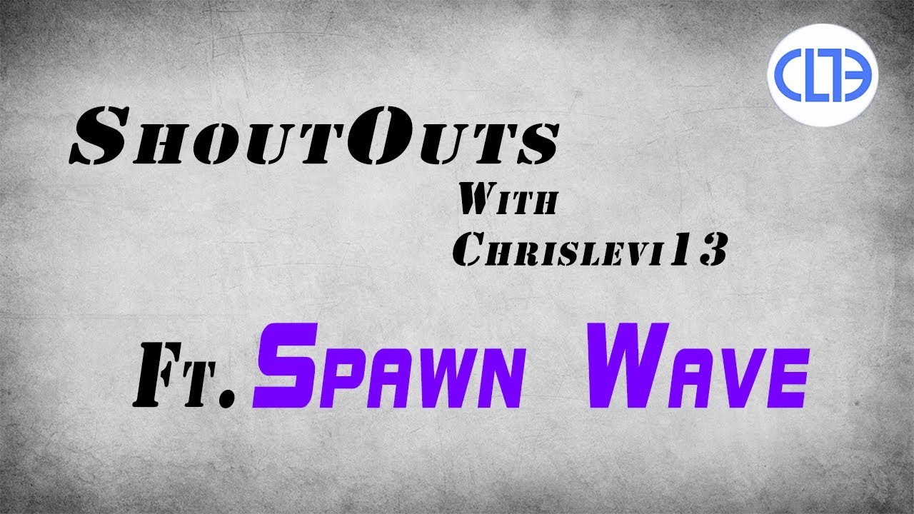 ShoutOuts with Chrislevi13 - Spawn Wave - YouTube