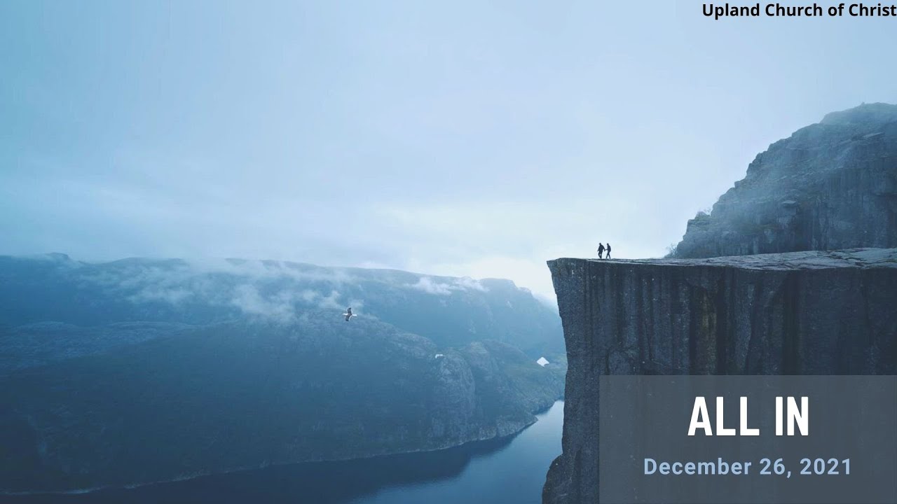 December 26th Upland Church of Christ Livestream - All In - YouTube