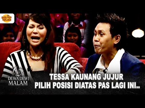 AW.. TESSA KAUNANG JUJUR PILIH POSISI DIATAS PAS LAGI INI... | DEWA DEWI MALAM