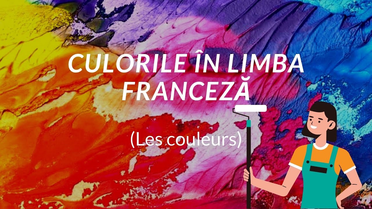 CULORILE IN FRANCEZA - LES COULEURS - YouTube