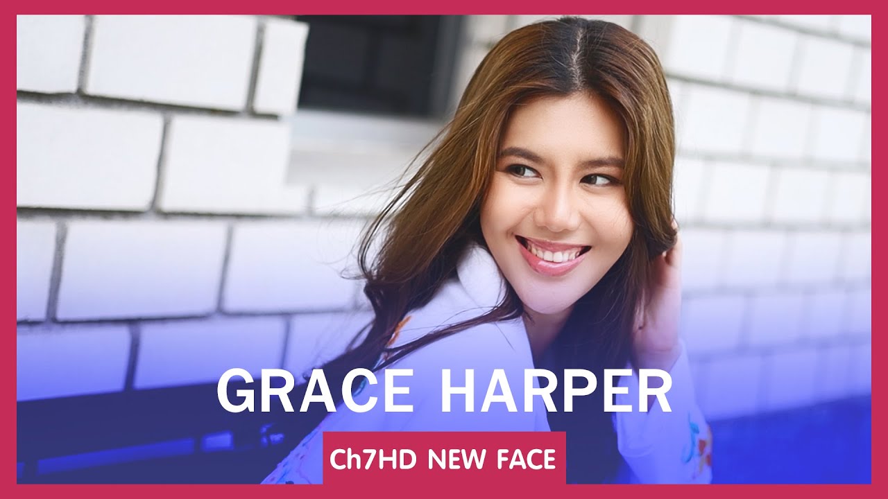 Ch7HD NEW FACE | เกรซ ฮาร์เปอร์ 🌟 - YouTube