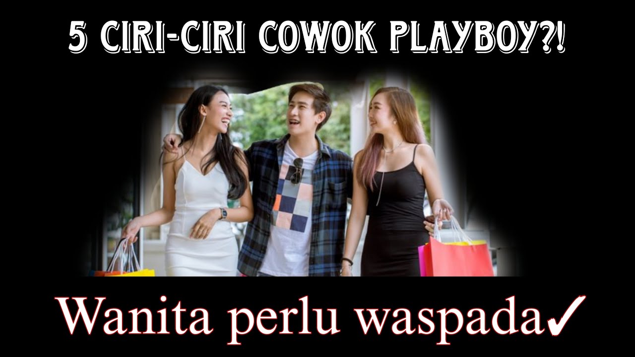 5 CIRI-CIRI COWOK PLAYER/PLAYBOY!CEWEK PERLU WASPADA |Anak Desa - YouTube