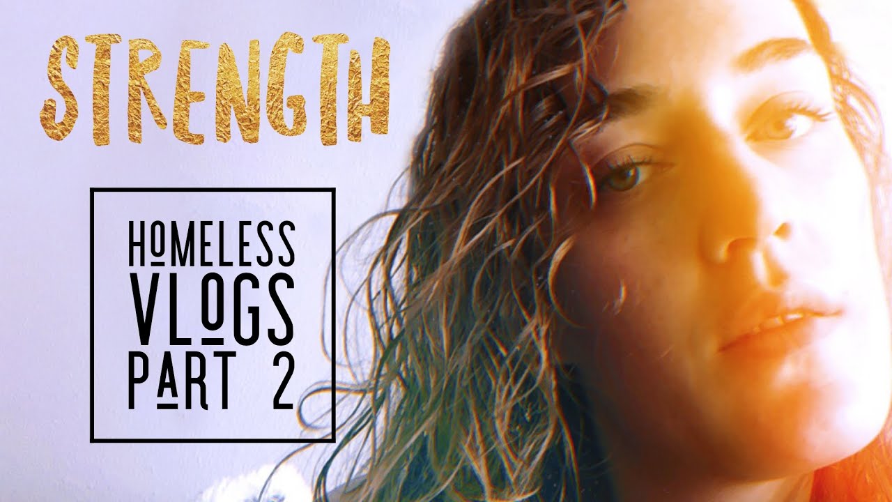 Strength | Part 2 of Homeless Vlogs - YouTube
