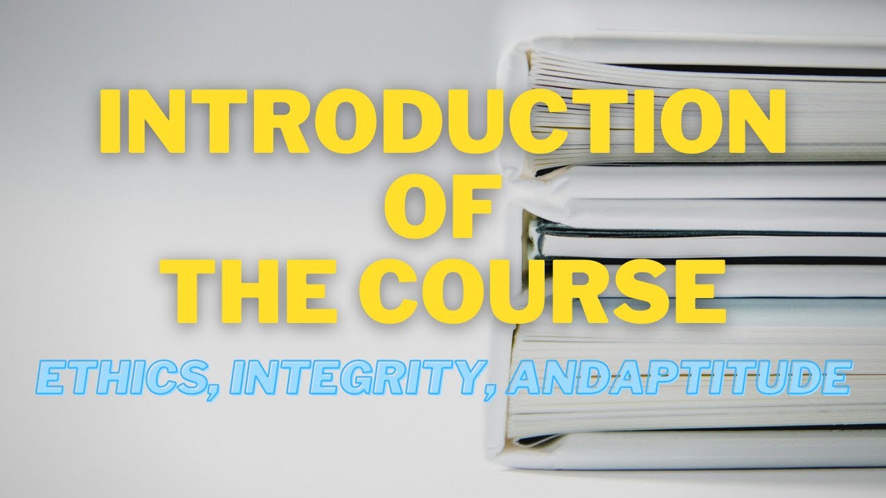 Introduction of the Course | Ethics, Integrity, and Aptitude | Civil ...