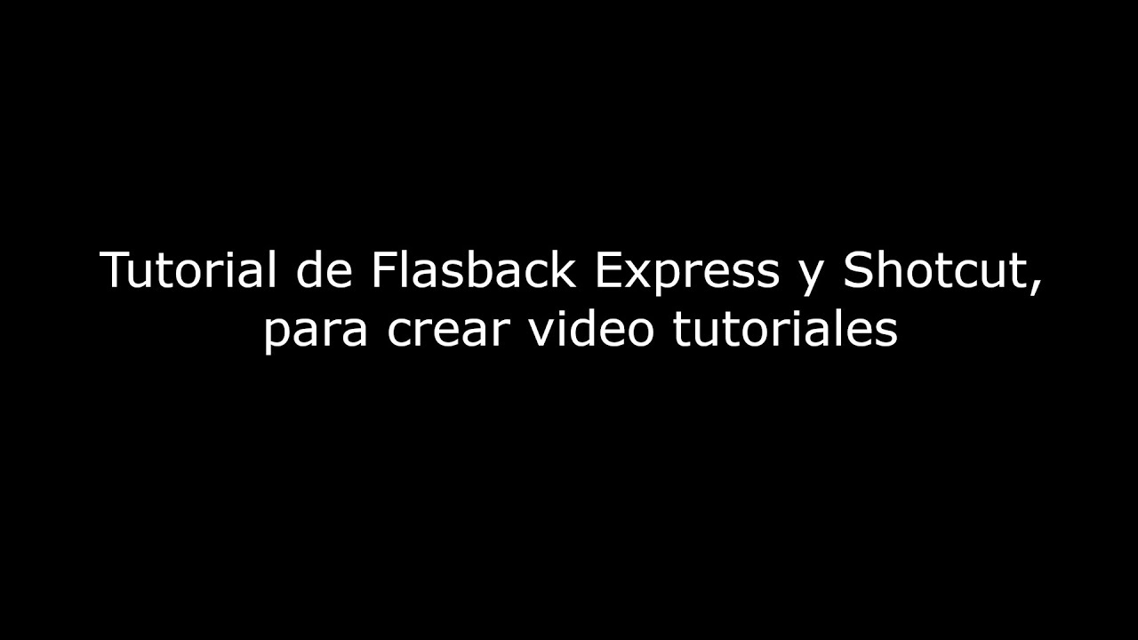 Tutorial para crear videos con Flashback Express y Shotcut - YouTube