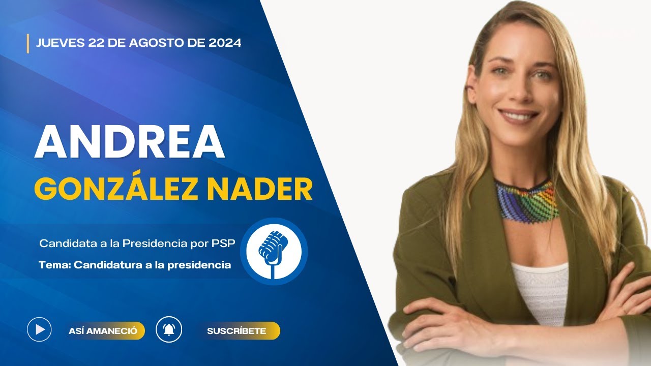 Ing. Andrea González Nader - Candidata a la Presidencia por PSP - YouTube