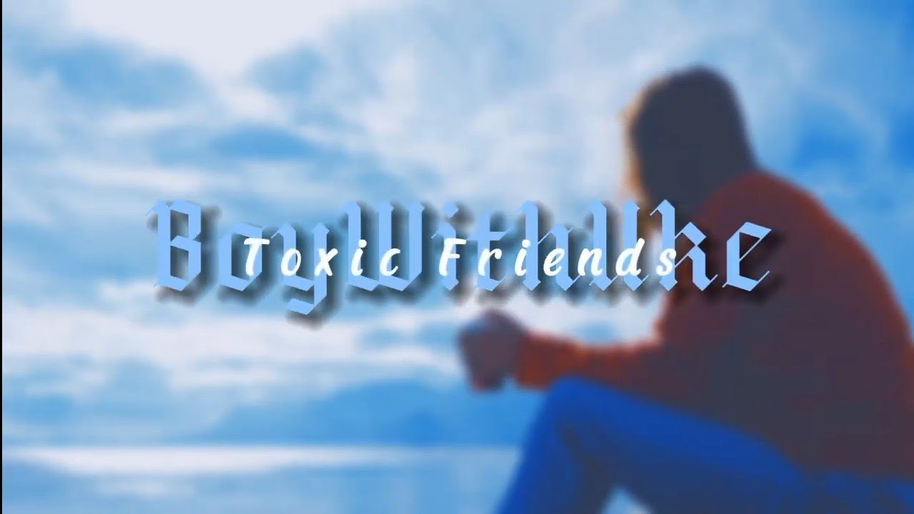 BoyWithUke - Toxic Friends - Lyrics | AR music lyrics - YouTube