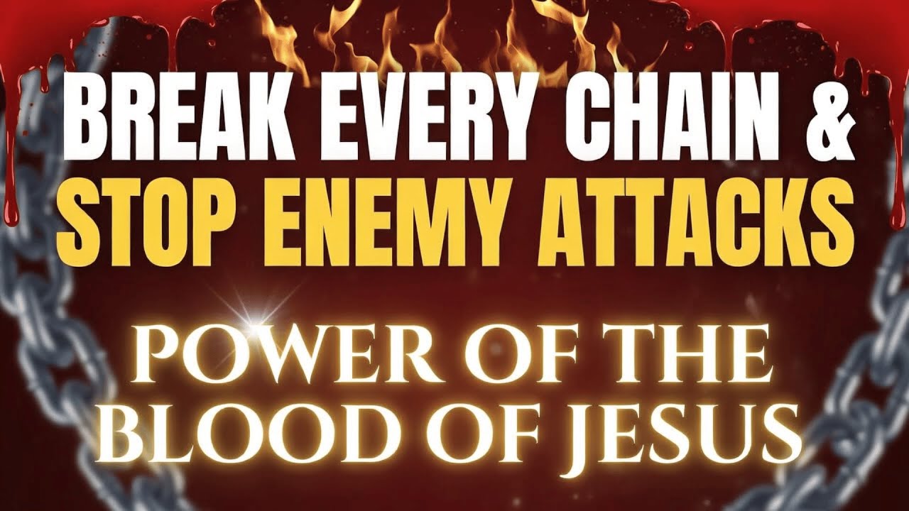 Break Every Chain & Stop Enemy Attacks | Power of the Blood of Jesus ...