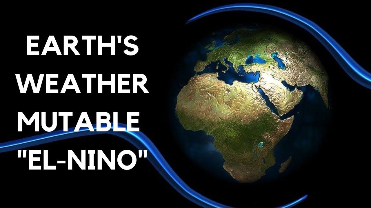 EARTH'S WEATHER MUTABLE EL-NINO 2023-2024 - YouTube