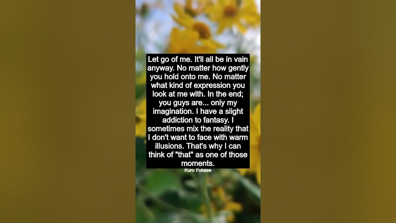 Let Go Of Me It ll All Be In Vain Anyway No Matter How Gently You let-go-of-me-it-ll-all-be-in-vain-anyway-no-matter-how-gently-you
