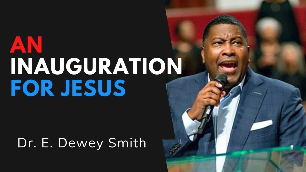 An Inauguration For Jesus | Dr. E. Dewey Smith | Colossians 1:15-18 MSG ...