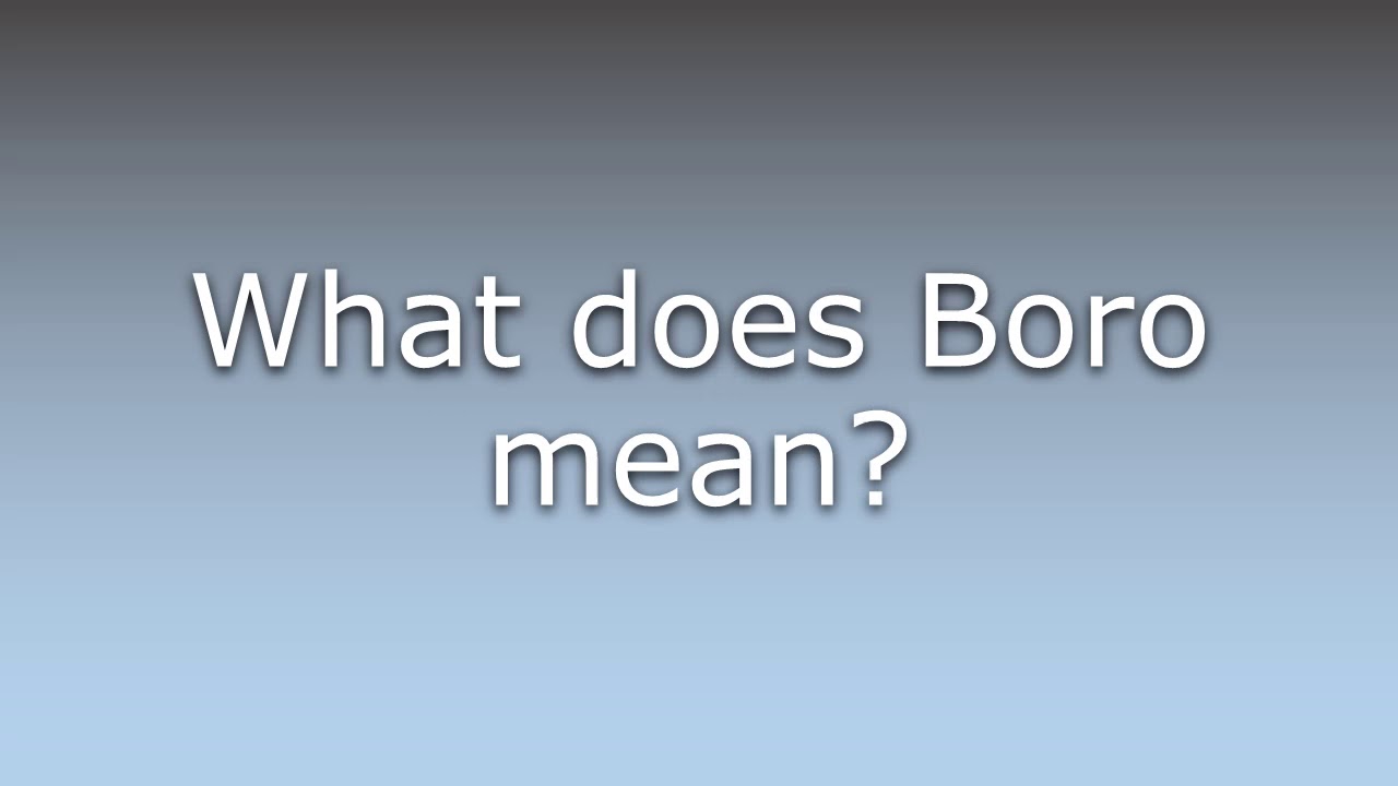 What does Boro mean? - YouTube