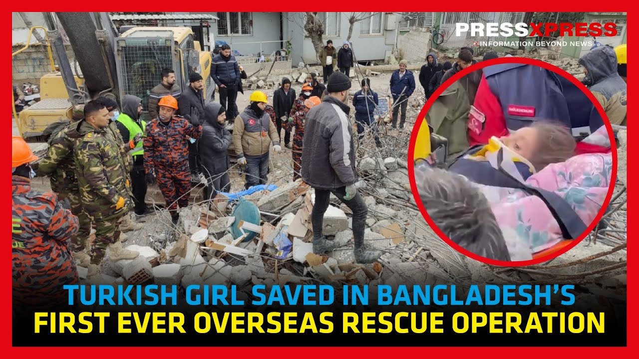 Turkish Girl Saved in Bangladesh’s First Ever Overseas Rescue Operation ...