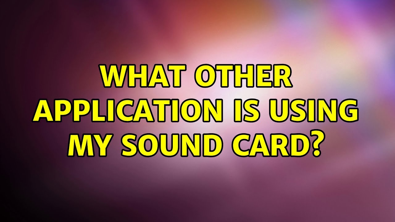 What other application is using my sound card? - YouTube
