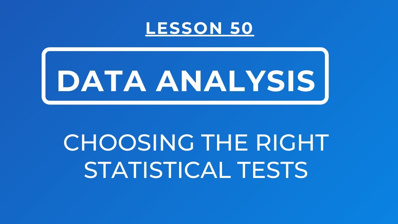 LESSON 50 - CHOOSING THE RIGHT STATISTICAL TESTS: FACTORS TO CONSIDER ...