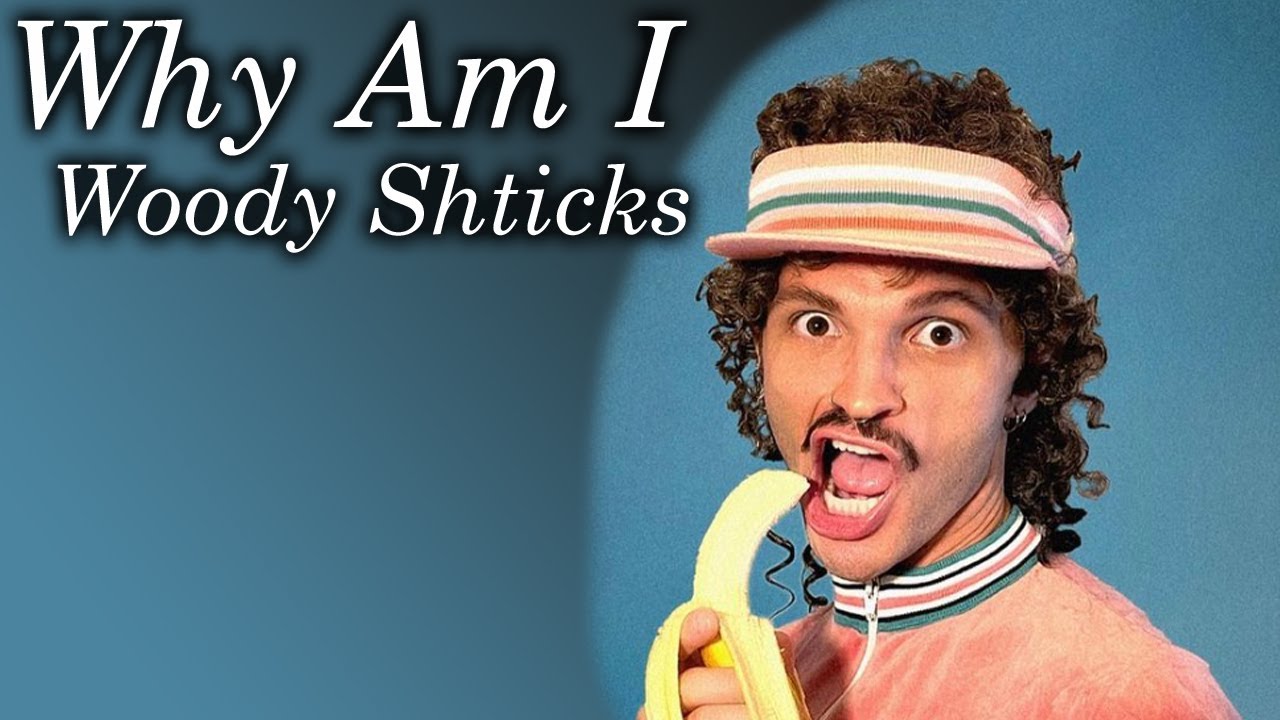 Why Am I Woody Shticks - YouTube