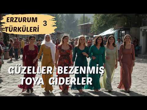 ERZURUM TÜRKÜLERİ 3- Güzeller Bezenmiş Toya Giderler