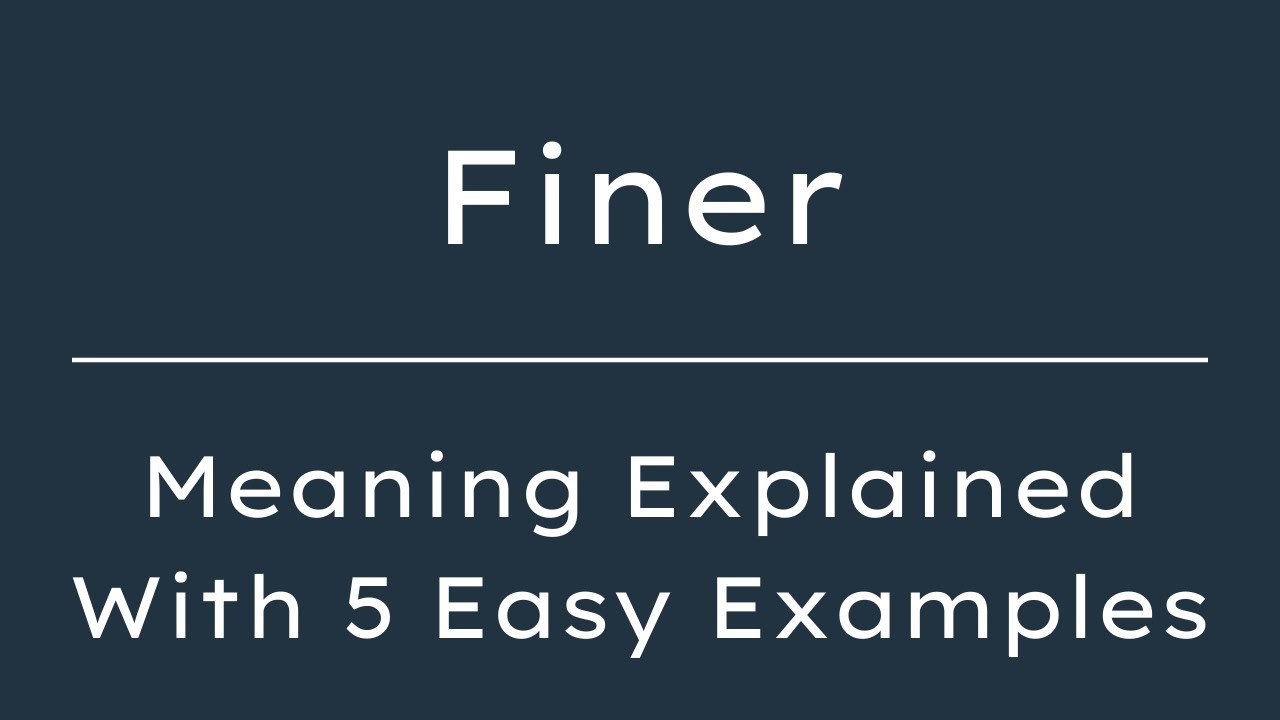 What Does Finer Mean? Finer Meaning in English With 5 Example Sentences ...