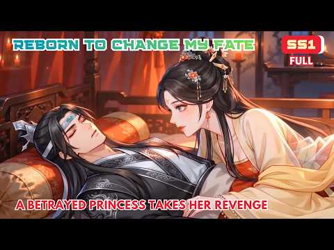S1 - Full | Reborn To Change My Fate : A Betrayed Princess Takes Her Revenge