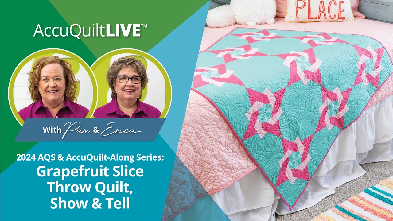 2024 AQS & AccuQuilt-Along: Grapefruit Slice Throw Quilt, Show & Tell - YouTube