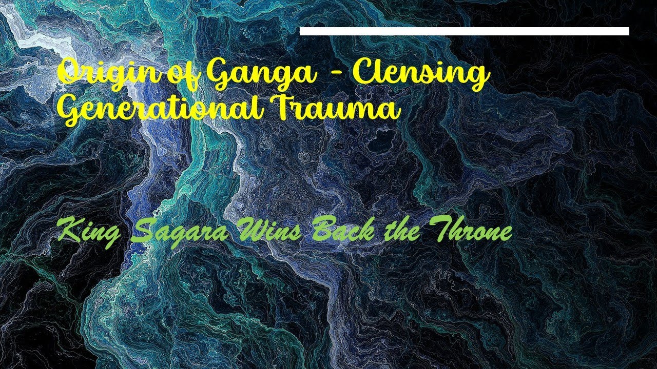Origin of Ganga - Cleansing Generational Trauma - King Sagara Wins Back ...
