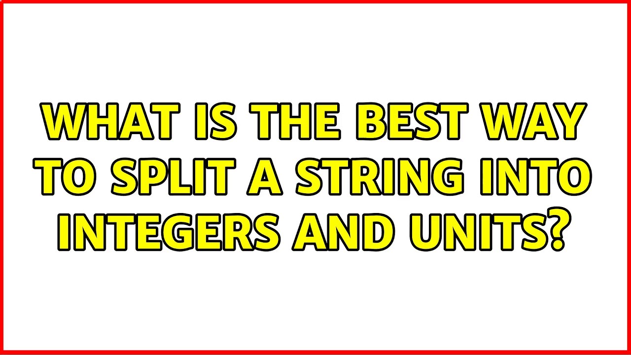 What Is The Best Way To Split A String Into Integers And Units YouTube What Is The Best Way To Split A String Into Integers And Units YouTube