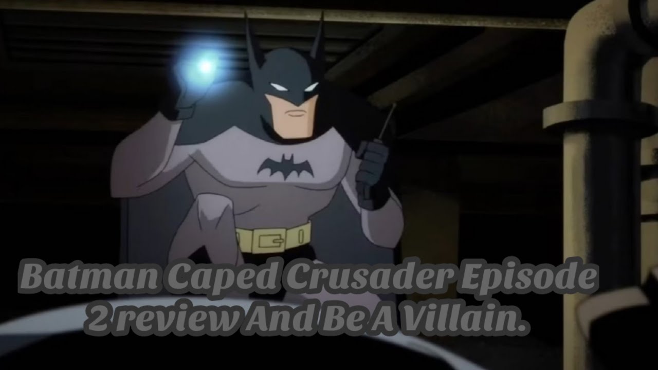 Batman Caped Crusader episode 2 review And Be A Villain. - YouTube