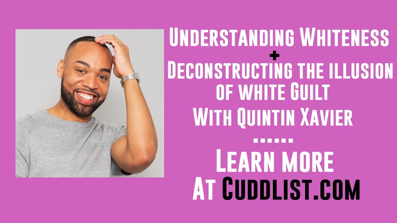 Understanding Whiteness + Deconstructing the Illusion of White Guilt: with Quintin Xavier - YouTube
