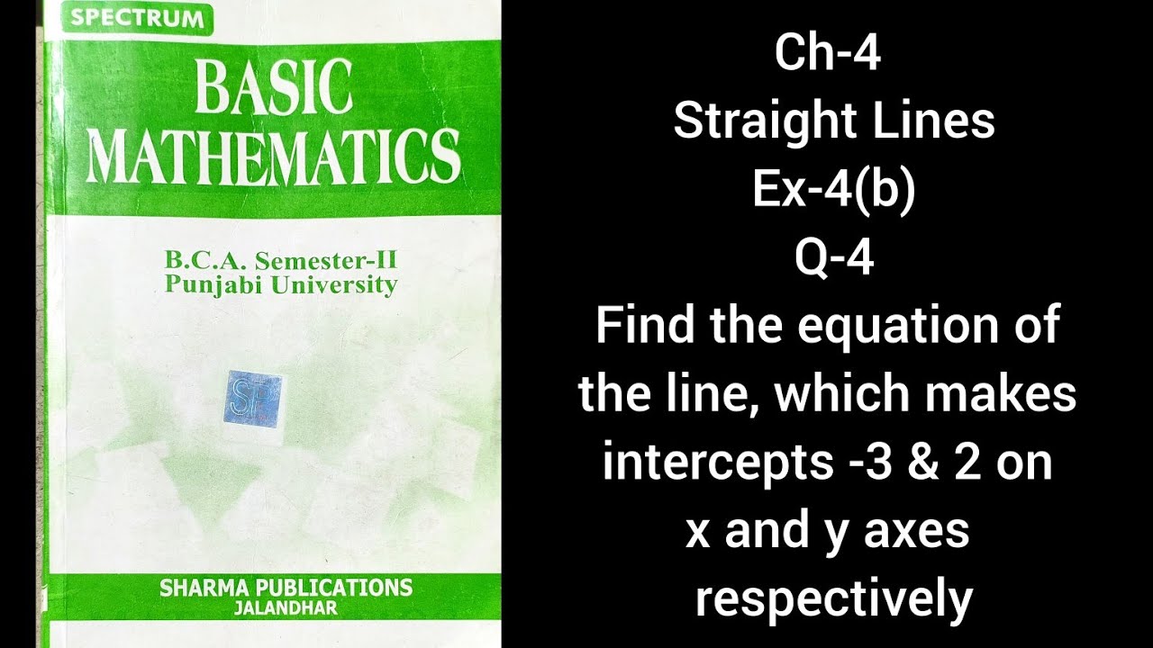 Ex-4(b) Q-4 Find the equation of line, which makes intercepts -3 & 2 on ...