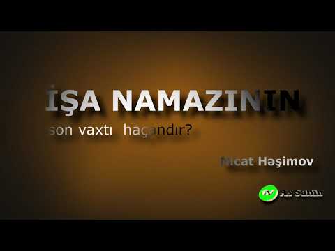 İşa namazının son vaxtı haçandır? \\ Nicat Həşimov