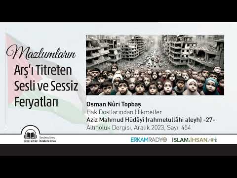 Mazlumların Arşʼı Titreten Feryatları | Altınoluk Dergisi - Osman Nuri Topbaş | Sesli Makale