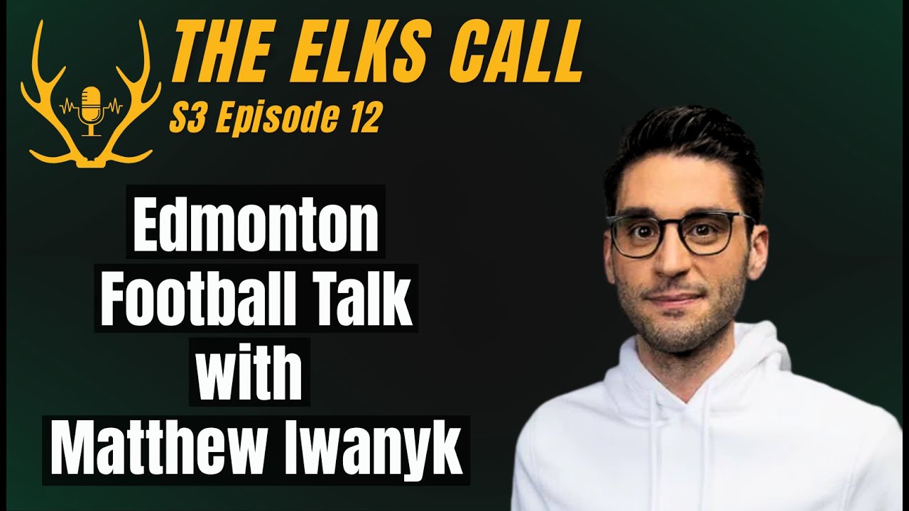 The Elks Call S3Ep12 - Edmonton Football Talk with Matthew Iwanyk - YouTube