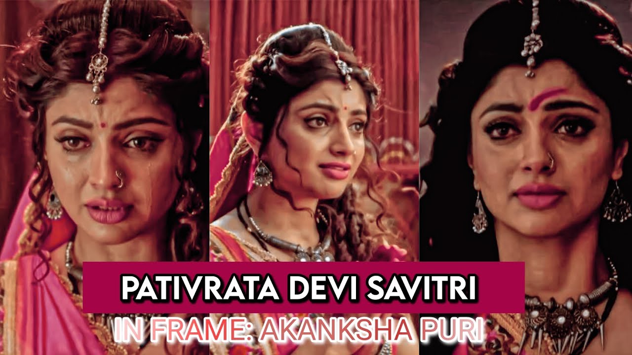 Pativrata Devi Savitri 🙏 ️. | Ft : Akanksha Puri #edits #sonyset # ...