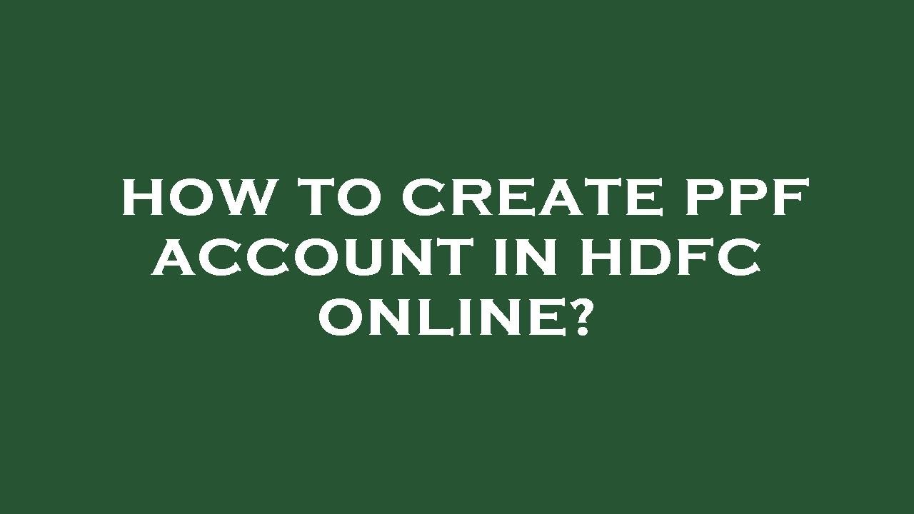 How to create ppf account in hdfc online? - YouTube