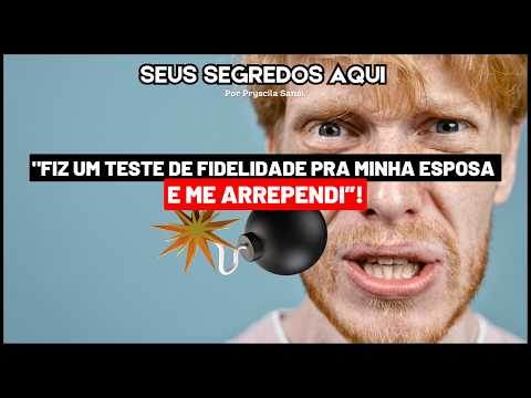 O TESTE DE FIDELIDADE : EU VI EM MIM O QUE TEMIA VER NELA!