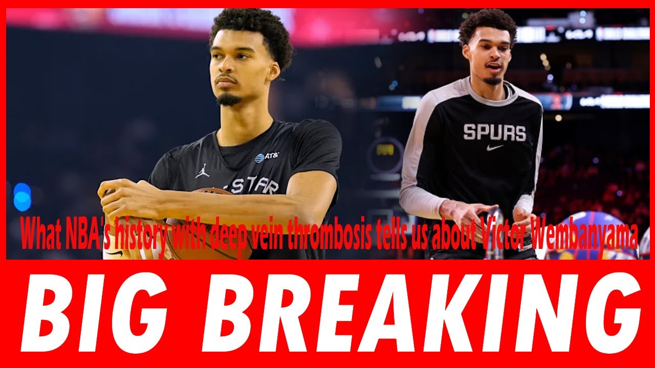 What NBA's history with deep vein thrombosis tells us about Victor ...