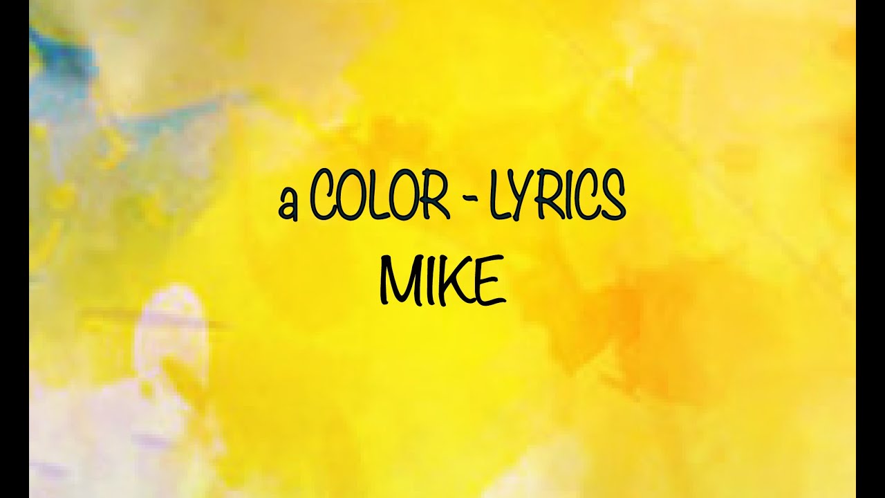 MIKE - A COLOR - LIRICS - YouTube