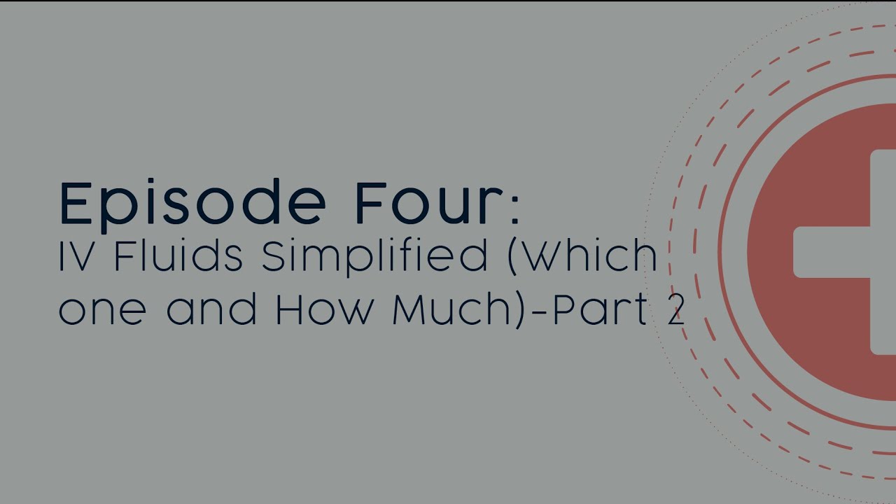 Episode Four: IV Fluids Simplified (Which one and How Much)-Part 2 ...