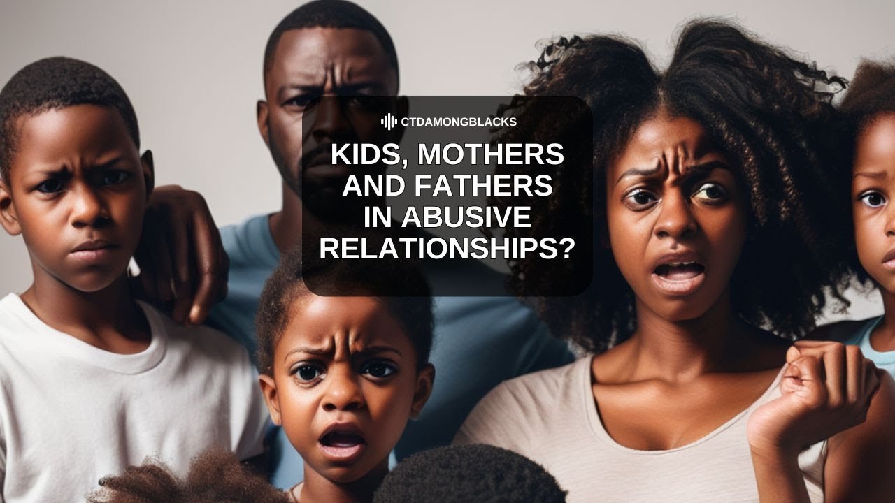 Kids, Mothers and Fathers in Abusive Relationships?| CTDAMONGBLACKS ...