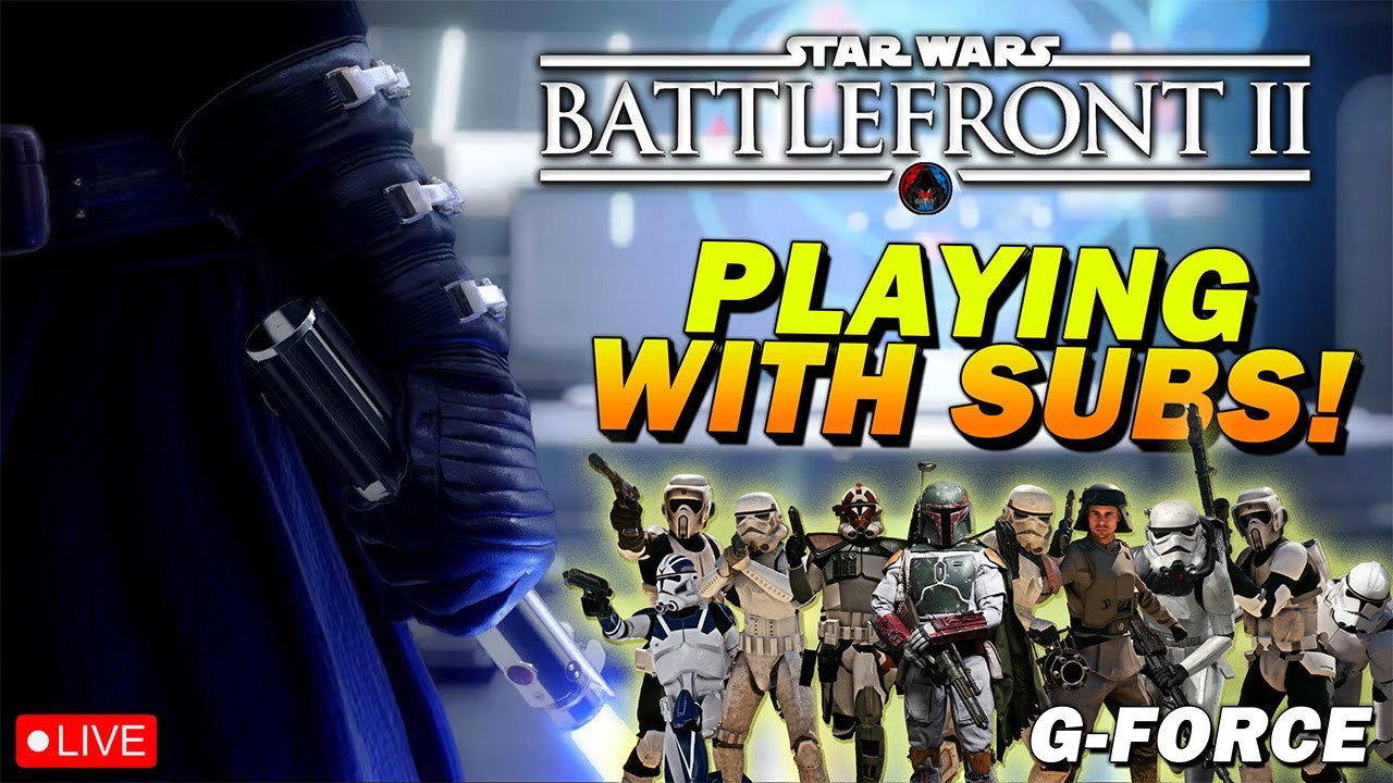 🔴 LIVE - PLAYING WITH SUBS - Star Wars Battlefront 2 WITH G-FORCE ...