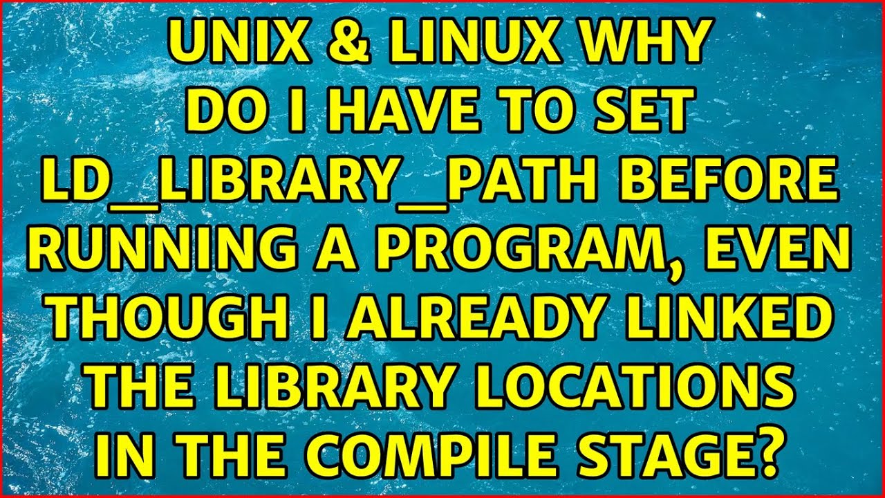 Why do I have to set LD_LIBRARY_PATH before running a program, even ...