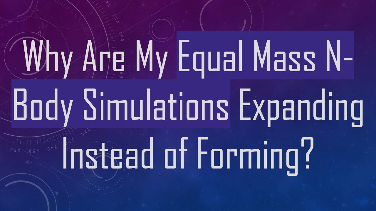 Why Are My Equal Mass N-Body Simulations Expanding Instead of Forming? - YouTube