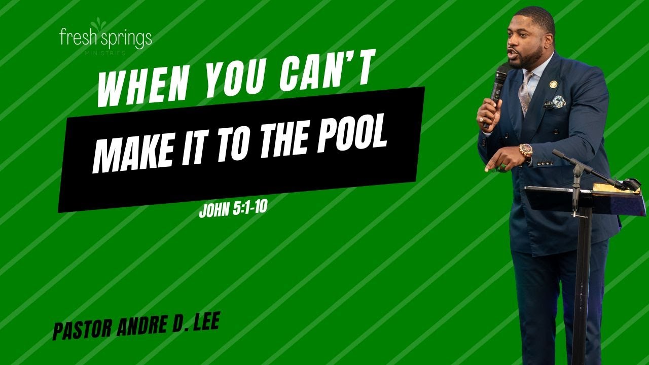When You Can't Make It To The Pool | John 5:1-10 | Pastor Andre D. Lee ...