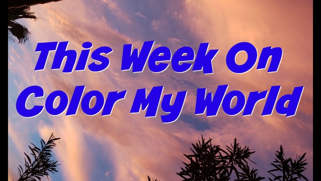This Week On Color My World - YouTube